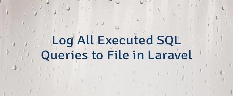 Log All Executed Sql Queries To File In Laravel Lindevs