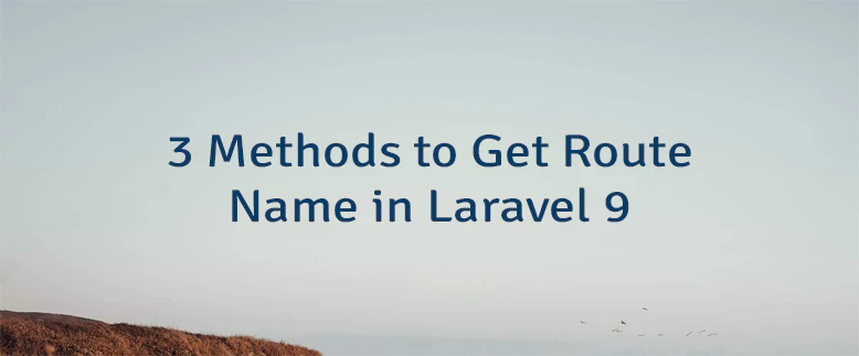 3 Methods To Get Route Name In Laravel 9 Lindevs