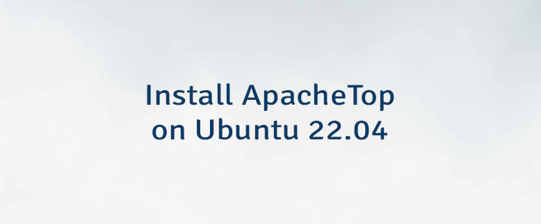 Install Apachetop On Ubuntu 2204 Lindevs