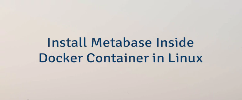 Install Metabase Inside Docker Container In Linux Lindevs 6954
