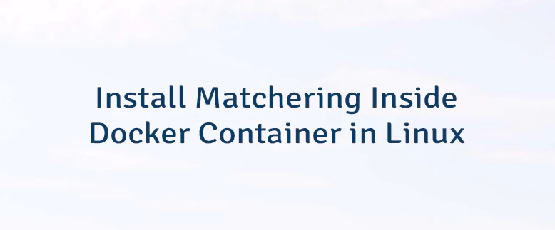 Install Matchering Inside Docker Container In Linux Lindevs