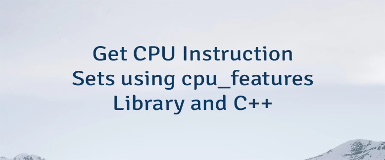 Get Cpu Instruction Sets Using Cpufeatures Library And C Lindevs 2613