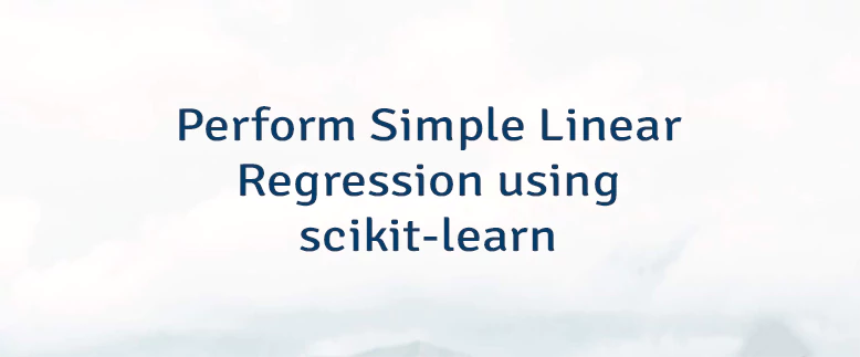 Perform Simple Linear Regression Using Scikit Learn Lindevs