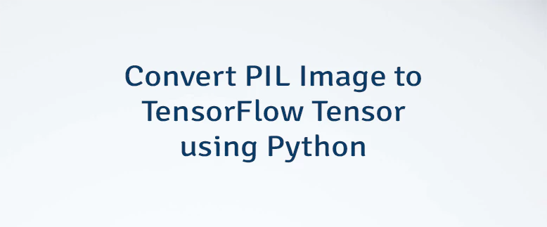 Convert Pil Image To Tensorflow Tensor Using Python Lindevs 8198