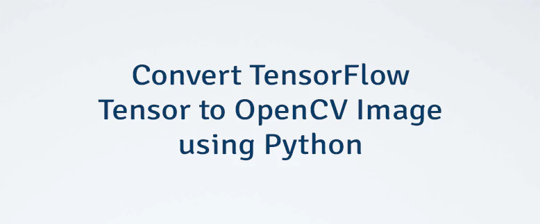 Convert Tensorflow Tensor To Opencv Image Using Python Lindevs 2247