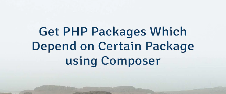 Get Php Packages Which Depend On Certain Package Using Composer Lindevs 7955