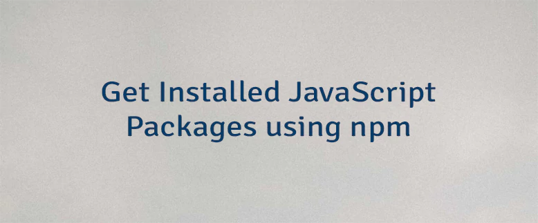 Get Installed Javascript Packages Using Npm Lindevs 3615