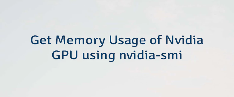 Get Memory Usage of Nvidia GPU using nvidia-smi | Lindevs Get Memory Usage of Nvidia GPU using nvidia-smi | Lindevs