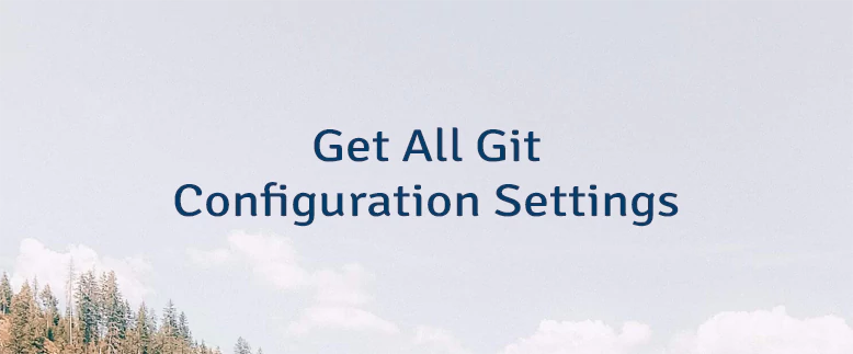 Get All Git Configuration Settings Lindevs