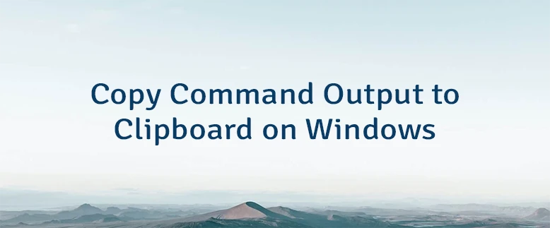 Copy Command Output To Clipboard On Windows Lindevs 1865