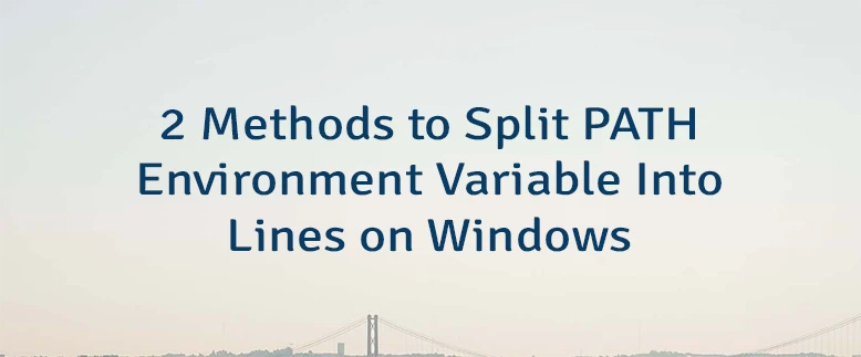 2 Methods To Split Path Environment Variable Into Lines On Windows Lindevs