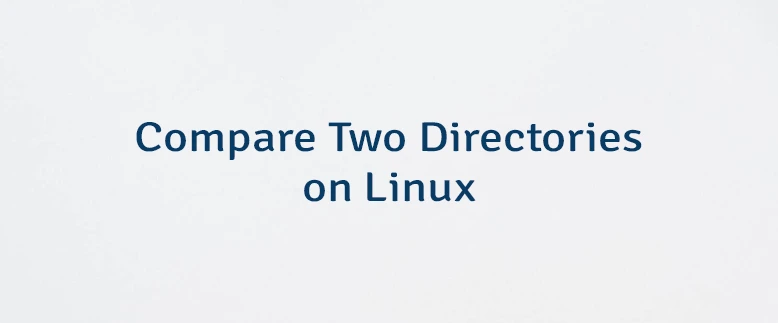 Compare Two Directories On Linux Lindevs