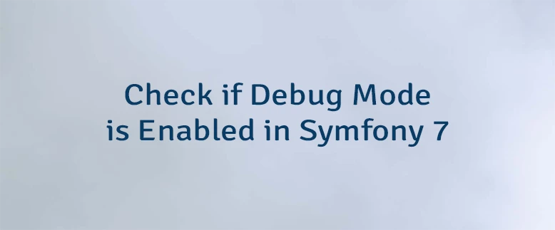 Check If Debug Mode Is Enabled In Symfony 7 Lindevs 2450