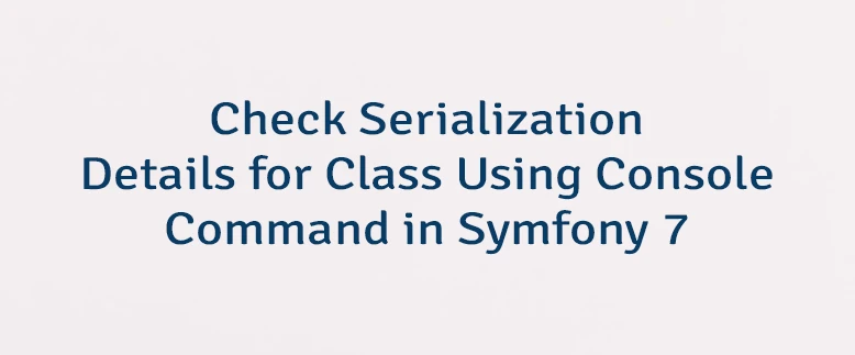 Check Serialization Details For Class Using Console Command In Symfony 8521