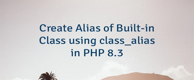 Create Alias Of Built In Class Using Classalias In Php 83 Lindevs 0468