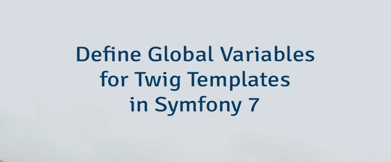Define Global Variables For Twig Templates In Symfony 7 Lindevs