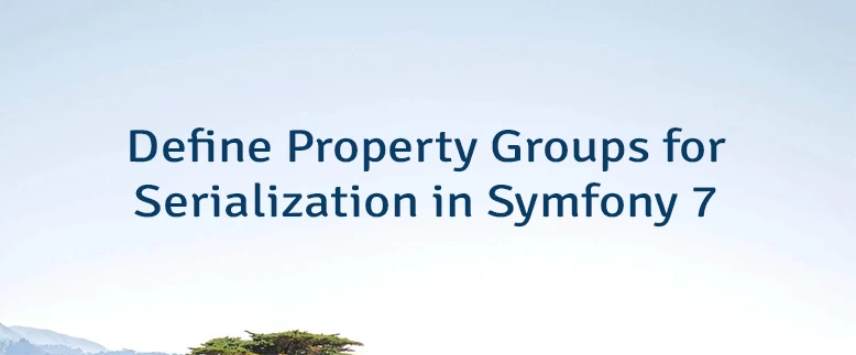Define Property Groups For Serialization In Symfony 7 Lindevs