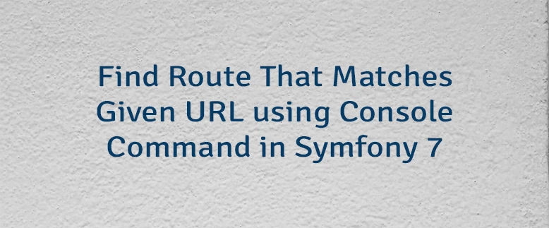 Find Route That Matches Given Url Using Console Command In Symfony 7