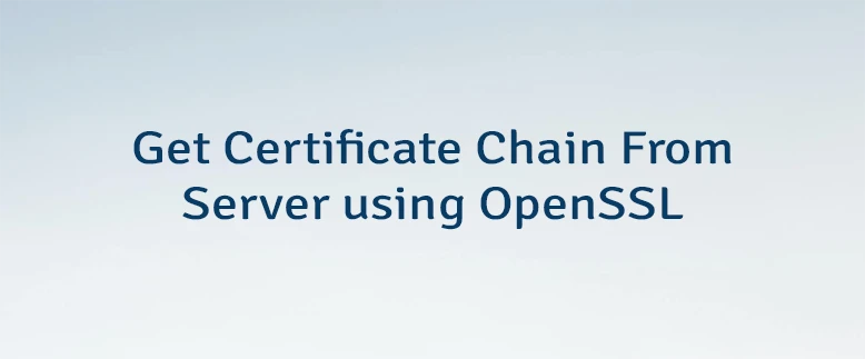 Get Certificate Chain From Server Using Openssl Lindevs 4388