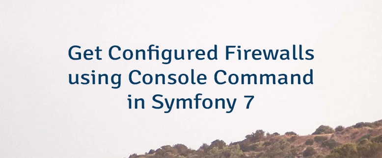 Get Configured Firewalls Using Console Command In Symfony 7 Lindevs 6517