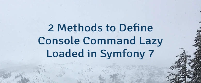 2 Methods To Define Console Command Lazy Loaded In Symfony 7 Lindevs