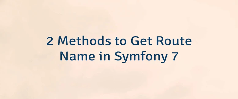 2 Methods To Get Route Name In Symfony 7 Lindevs