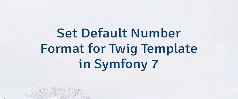 Set Default Number Format For Twig Template In Symfony 7 Lindevs 7535