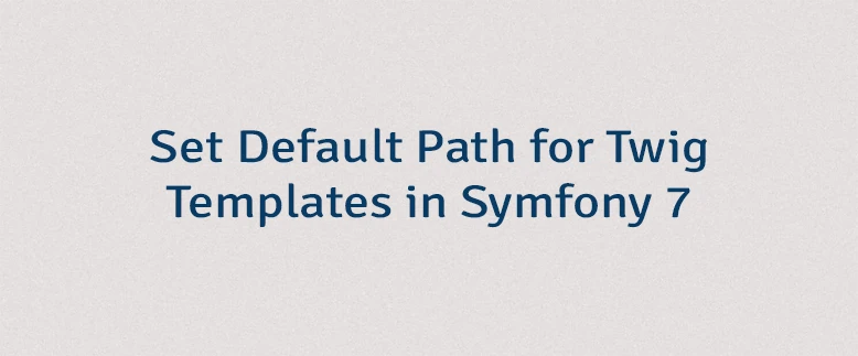 Set Default Path For Twig Templates In Symfony 7 Lindevs 0086