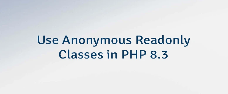 Use Anonymous Readonly Classes In Php 83 Lindevs 5378