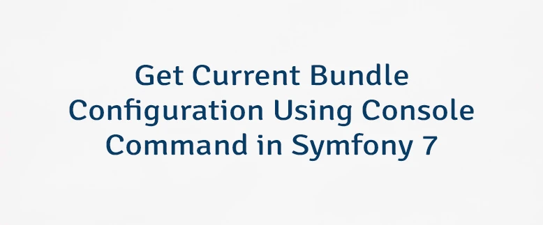 Get Current Bundle Configuration Using Console Command In Symfony 7 3080