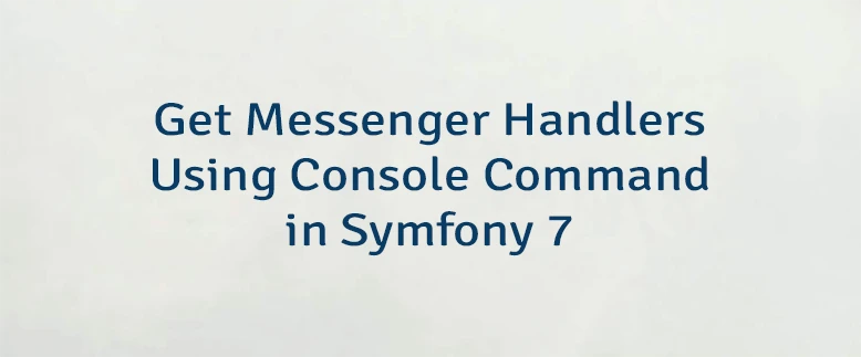 Get Messenger Handlers Using Console Command In Symfony 7 Lindevs 5960