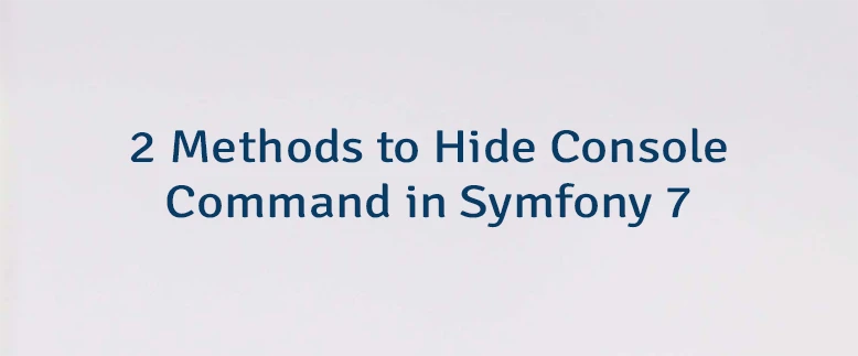 2 Methods To Hide Console Command In Symfony 7 Lindevs 5057