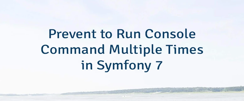 Prevent To Run Console Command Multiple Times In Symfony 7 Lindevs 4625