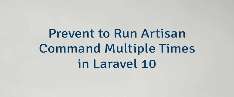 Prevent To Run Artisan Command Multiple Times In Laravel 10 Lindevs 3496