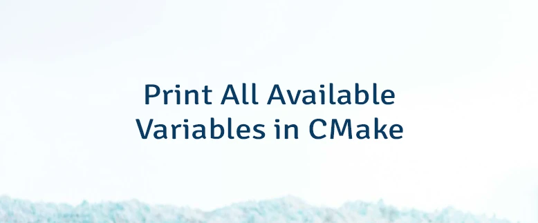 Print All Available Variables In Cmake Lindevs