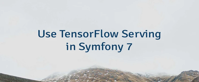 Use Tensorflow Serving In Symfony 7 Lindevs