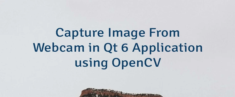 Capture Image From Webcam In Qt 6 Application Using Opencv Lindevs