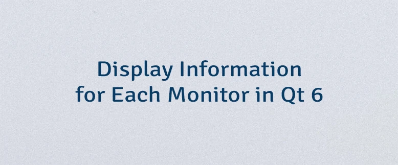 Display Information For Each Monitor In Qt 6 Lindevs