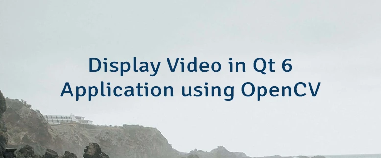 Display Video In Qt 6 Application Using Opencv Lindevs