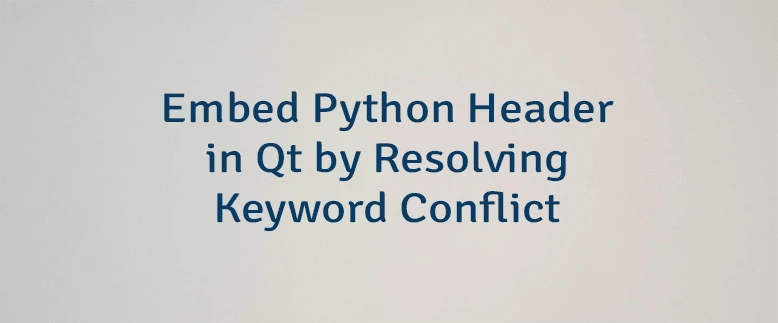 Embed Python Header in Qt by Resolving Keyword Conflict | Lindevs Embed Python Header in Qt by Resolving Keyword Conflict | Lindevs