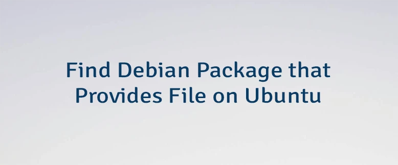 Find Debian Package That Provides File On Ubuntu Lindevs