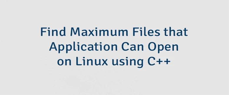 Find Maximum Files That Application Can Open On Linux Using C Lindevs 0385