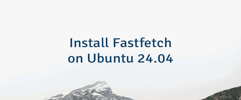 Install Fastfetch On Ubuntu 2404 Lindevs