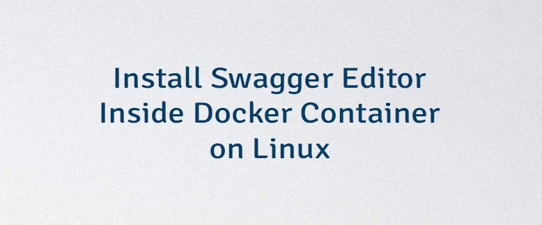 Install Swagger Editor Inside Docker Container On Linux Lindevs 9790