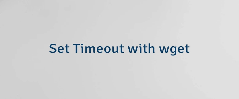 Set Timeout With Wget Lindevs 8019