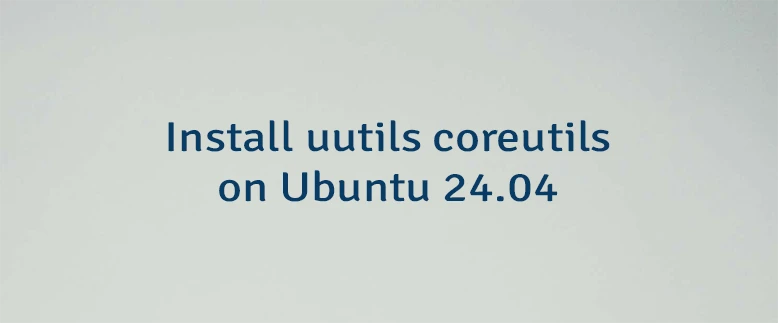 Install Uutils Coreutils On Ubuntu 2404 Lindevs