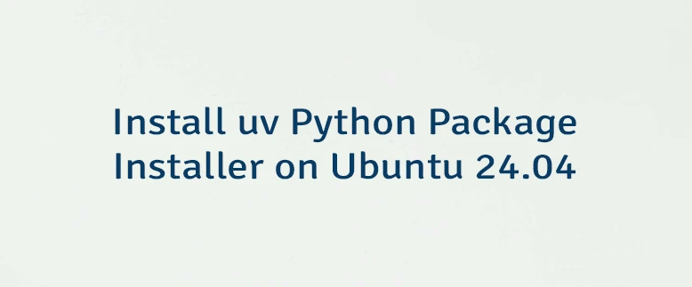 Install Uv Python Package Installer On Ubuntu 2404 Lindevs