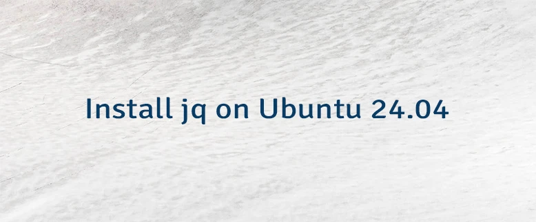 Install Jq On Ubuntu 2404 Lindevs