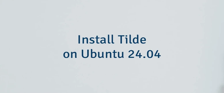 Install Tilde On Ubuntu 2404 Lindevs