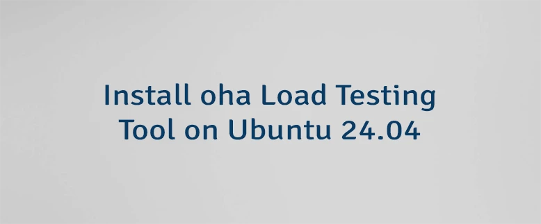 Install Oha Load Testing Tool On Ubuntu 2404 Lindevs